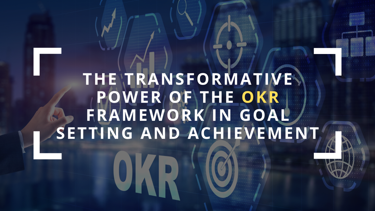 Unlocking Success: The Transformative Power of the OKR Framework in ...